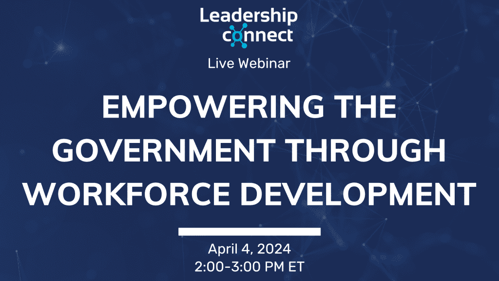 Empowering the Government Through Workforce Development | Leadership ...